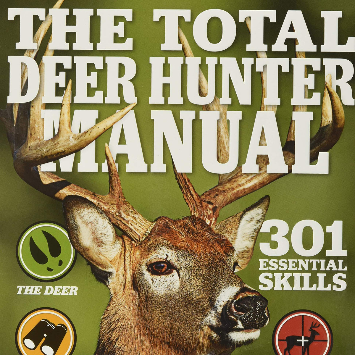 The Total Deer Hunter Manual: 301 Hunting Skills You Need – Canadian ...